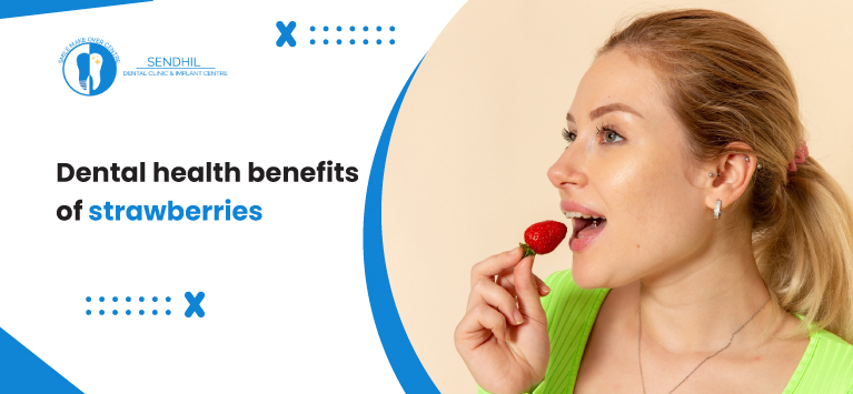 Dental health benefits of strawberries - Senthil Dental Clinic
